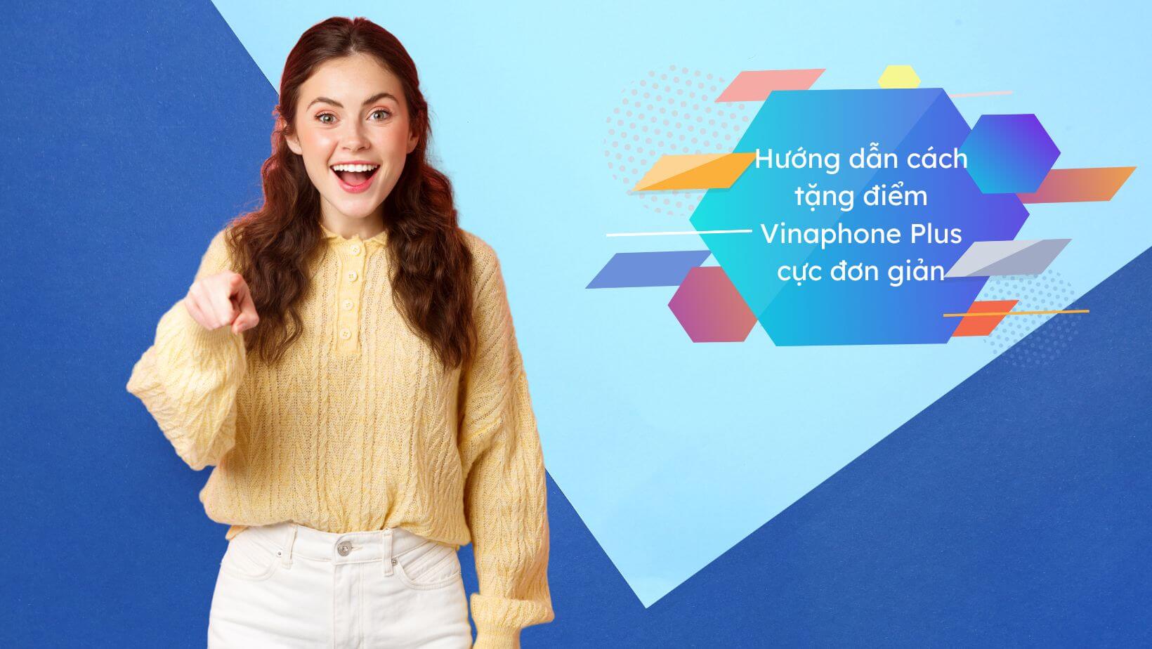 Hướng dẫn cách tặng điểm Vinaphone Plus cực đơn giản - Vinaphone Data