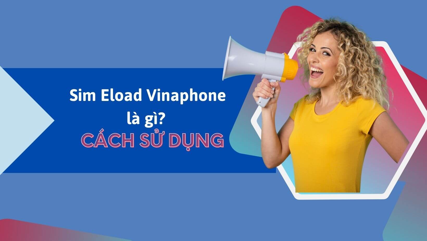 Sim Eload Vinaphone là gì? Cách sử dụng im hiệu quả - Vinaphone Data